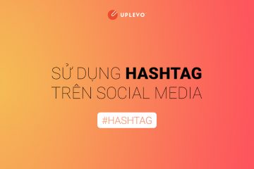 Hashtag Là Gì? Sử Dụng Hashtag Trên Social Như Thế Nào - Uplevo